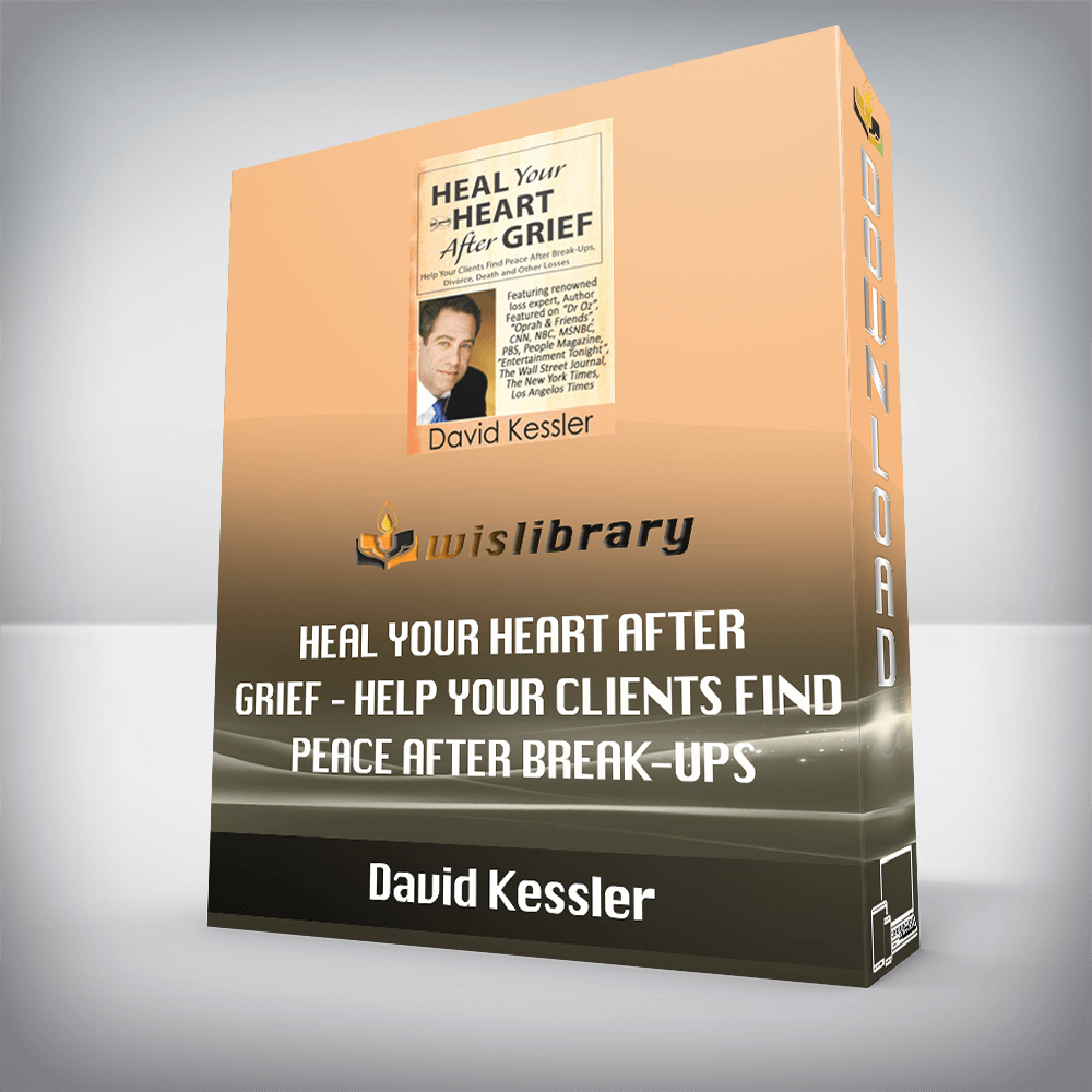 David Kessler - Heal Your Heart After Grief - Help Your Clients Find ...