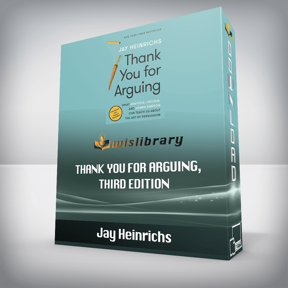 Jay Heinrichs - Thank You for Arguing, Third Edition: What Aristotle ...