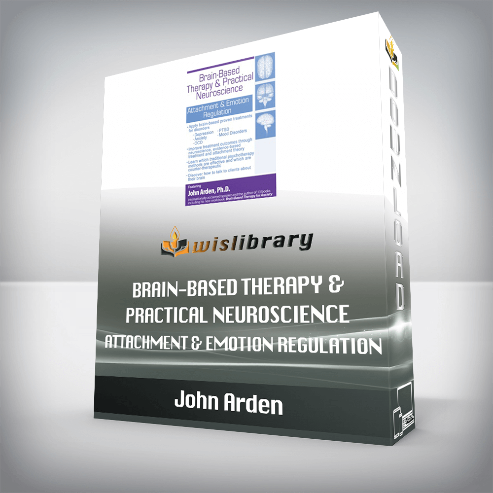 John Arden - Brain-Based Therapy & Practical Neuroscience - Attachment ...