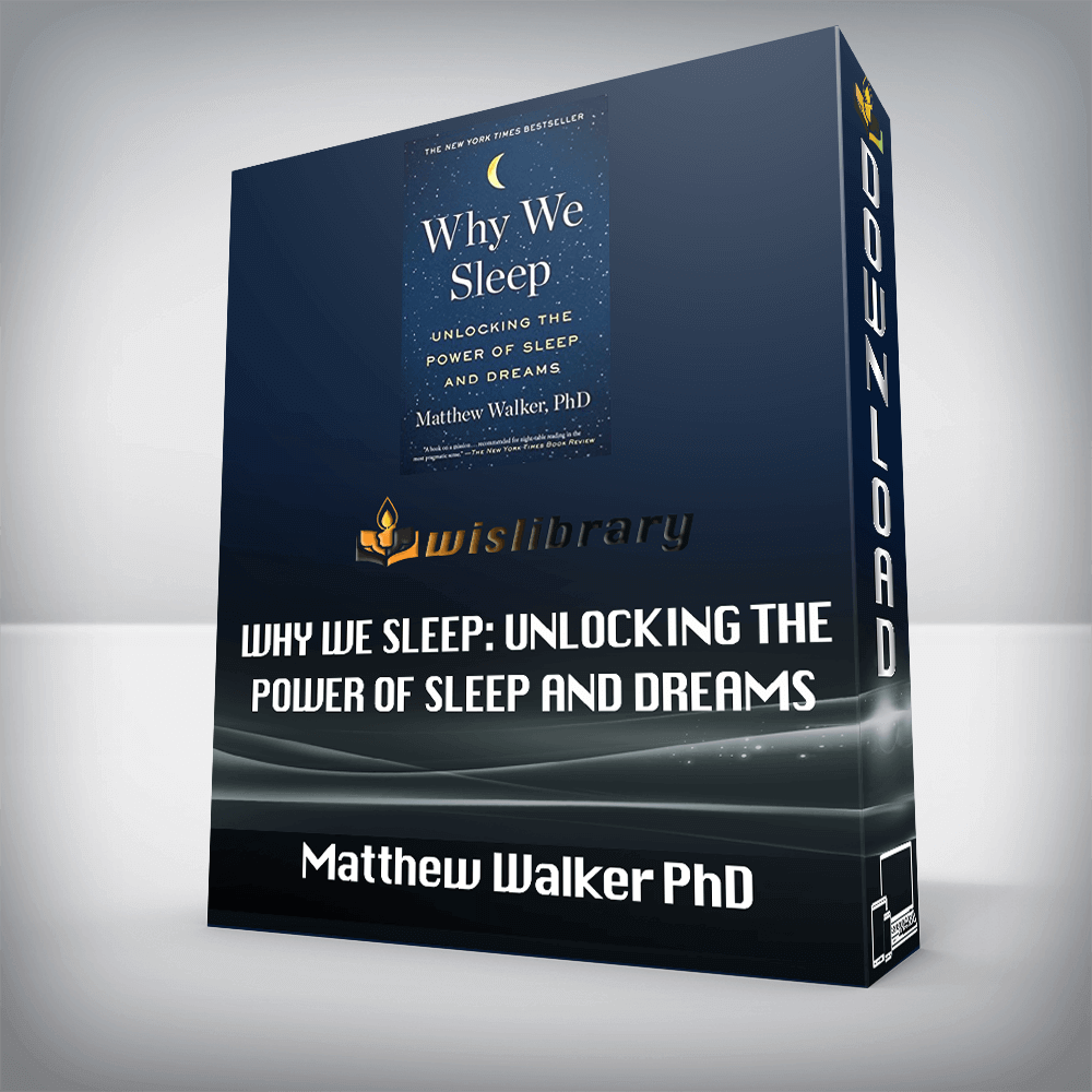 Matthew Walker PhD - Why We Sleep: Unlocking the Power of Sleep and Dreams