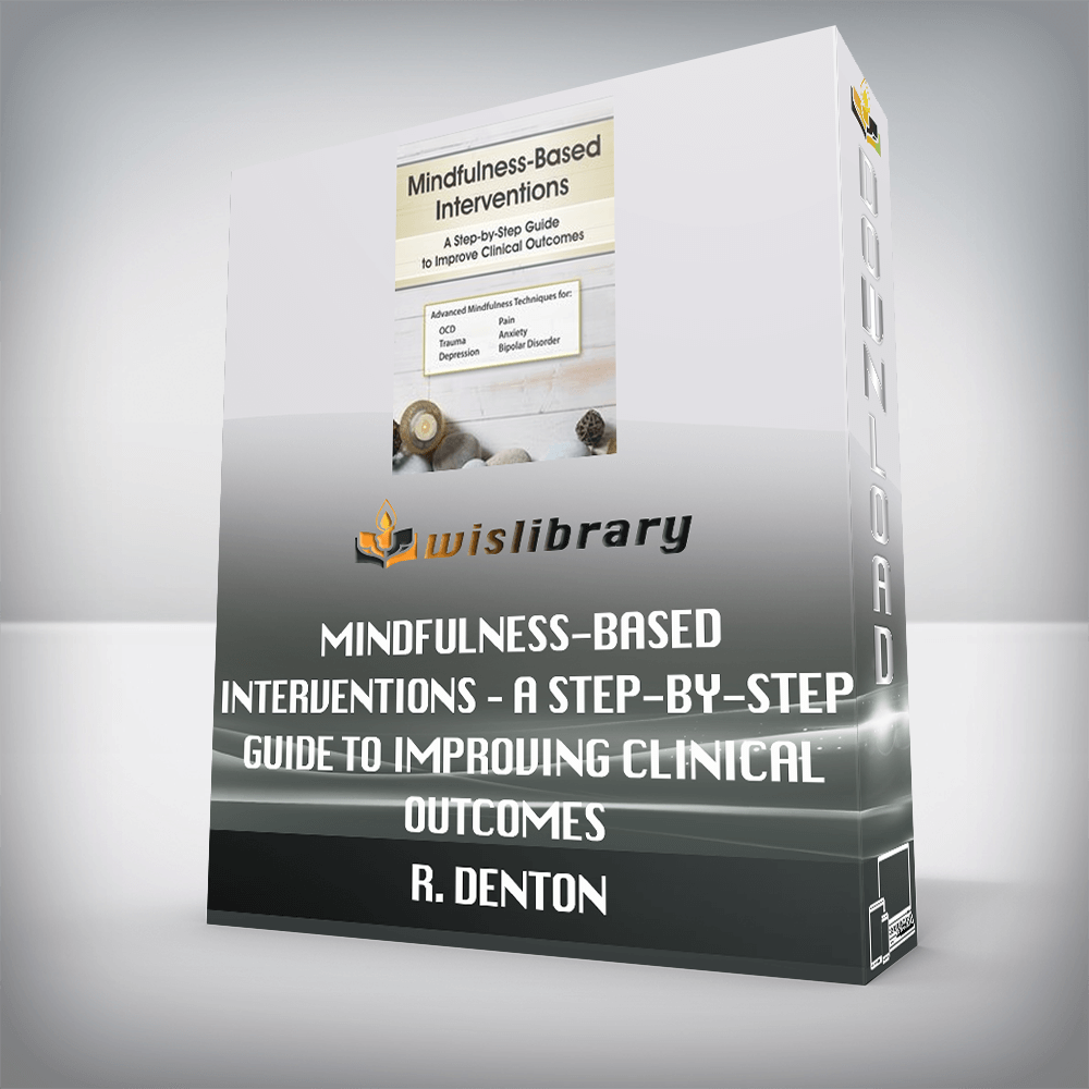 R. Denton - Mindfulness-Based Interventions - A Step-by-Step Guide to ...