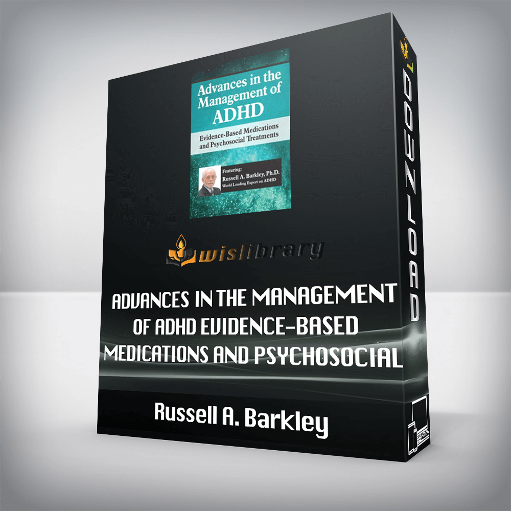 Russell A. Barkley - Advances in the Management of ADHD - Evidence ...