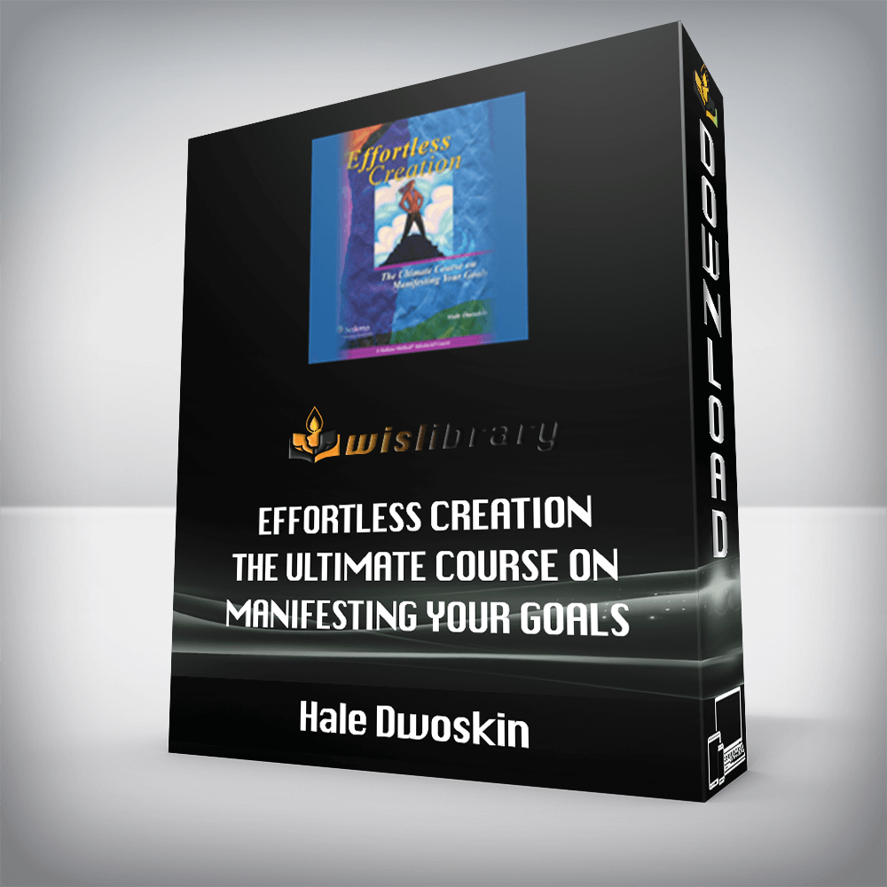 Hale Dwoskin - Effortless Creation - The Ultimate Course on Manifesting ...