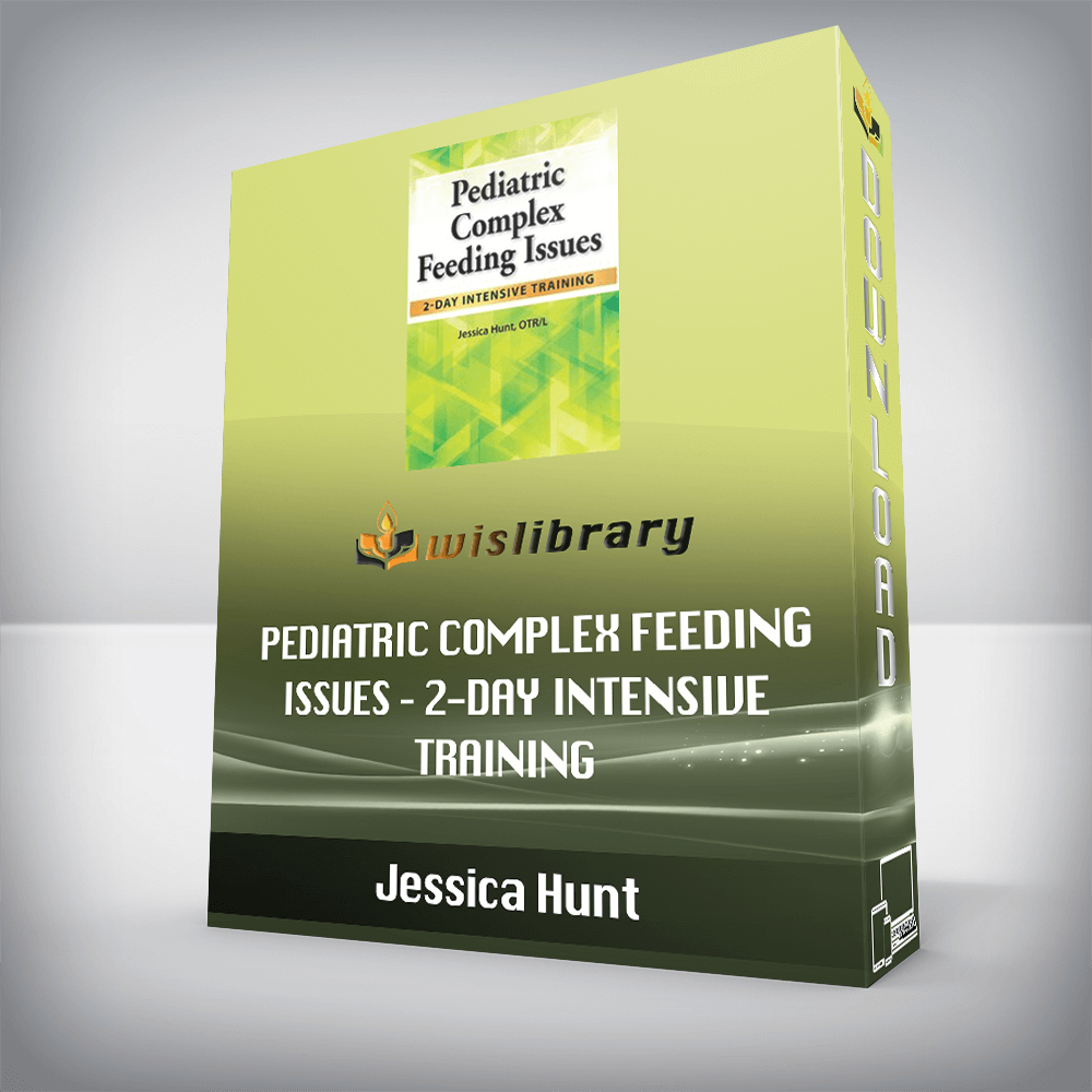 Jessica Hunt - Pediatric Complex Feeding Issues - 2-Day Intensive Training