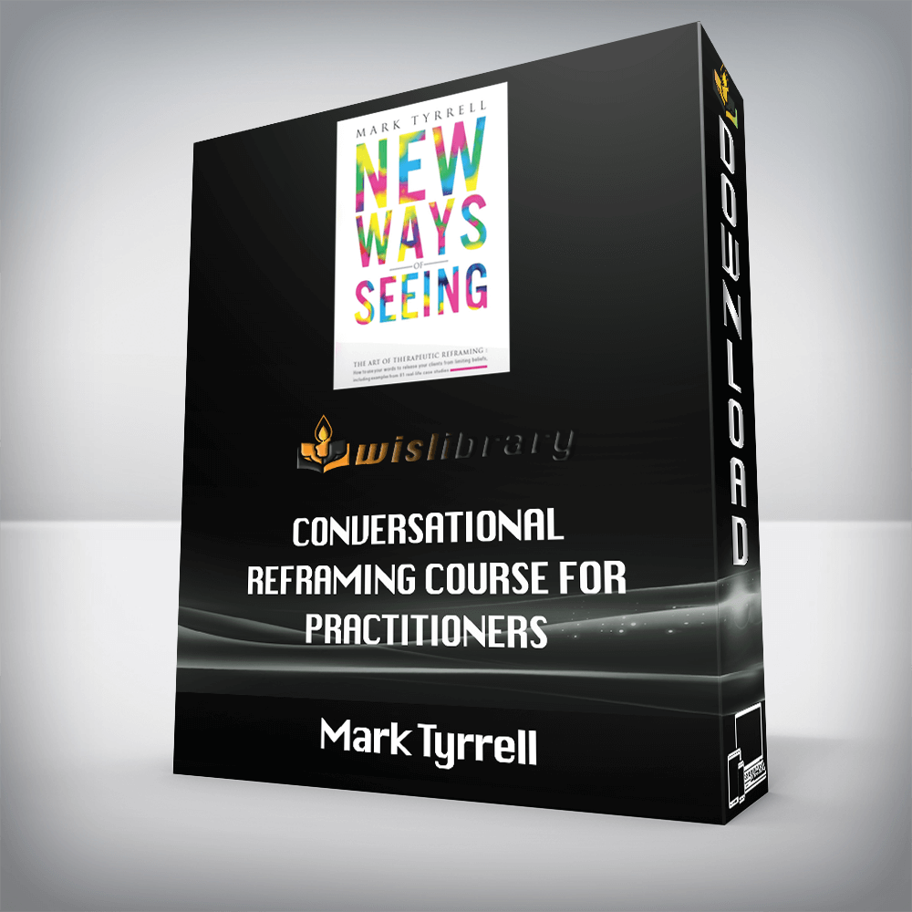Mark Tyrrell - Conversational Reframing Course for Practitioners