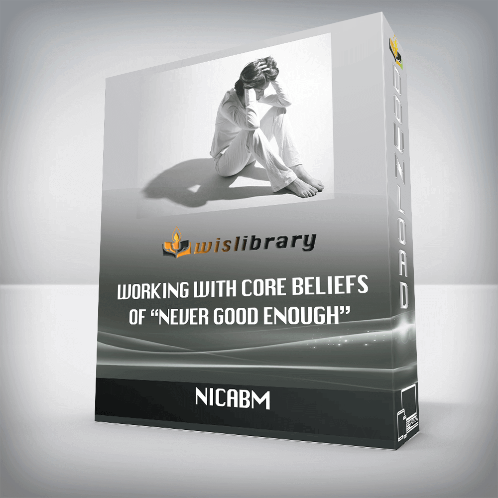 NICABM - Working With Core Beliefs of "Never Good Enough"