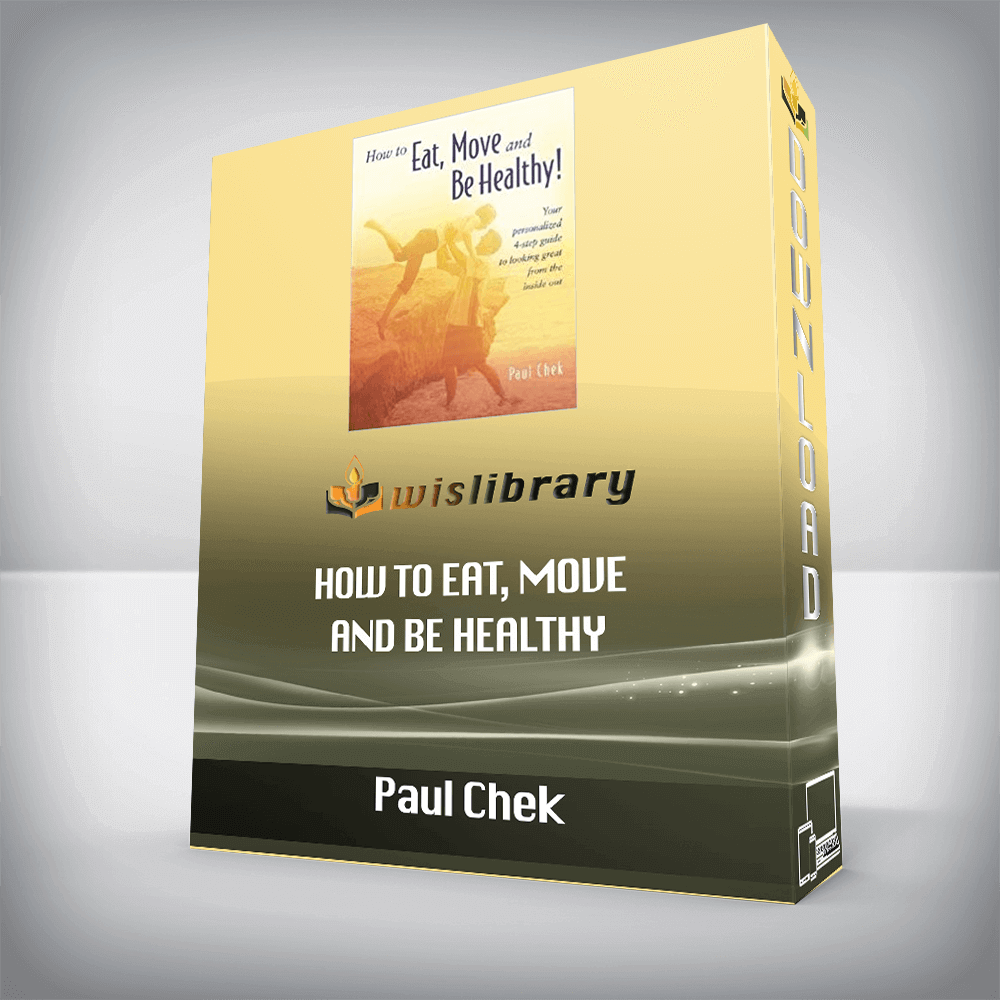 Paul Chek - How to Eat, Move and Be Healthy