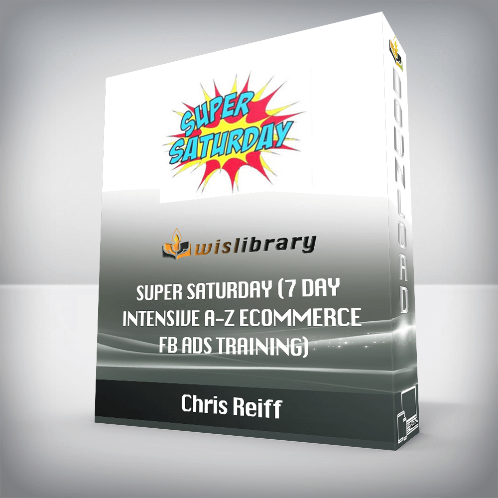 Chris Reiff – Super Saturday (7 day Intensive A-Z Ecommerce Fb Ads ...