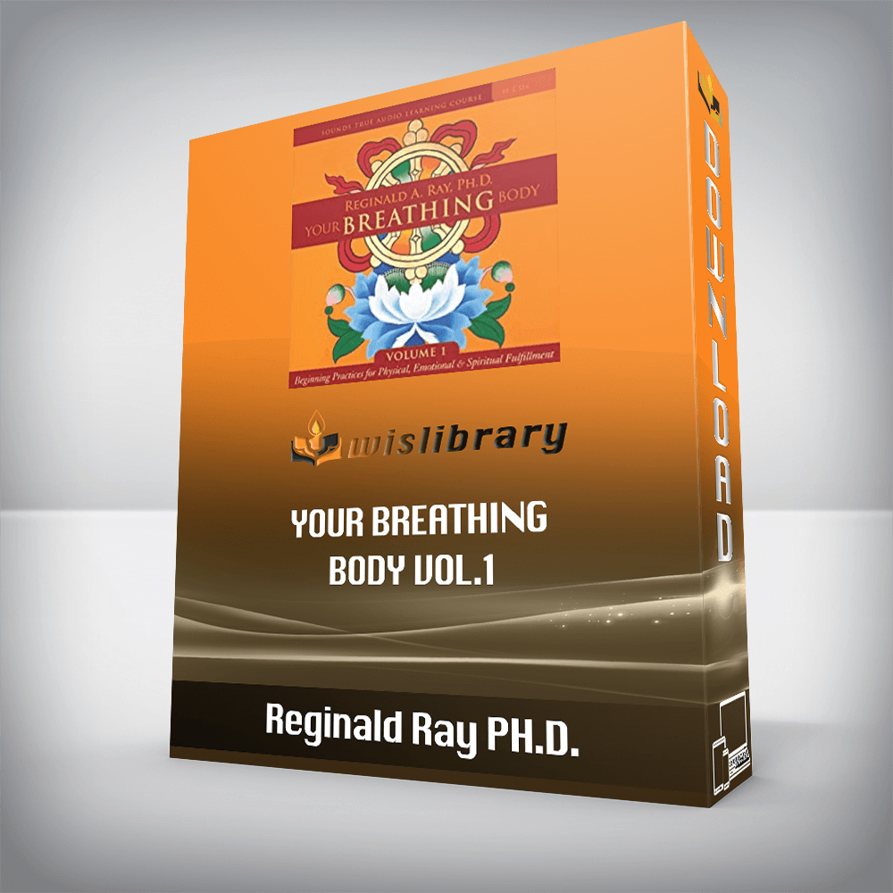 Reginald Ray PH.D. - Your Breathing Body Vol.1