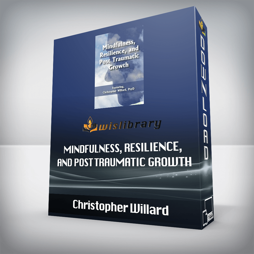 Christopher Willard - Mindfulness, Resilience, and Post Traumatic Growth