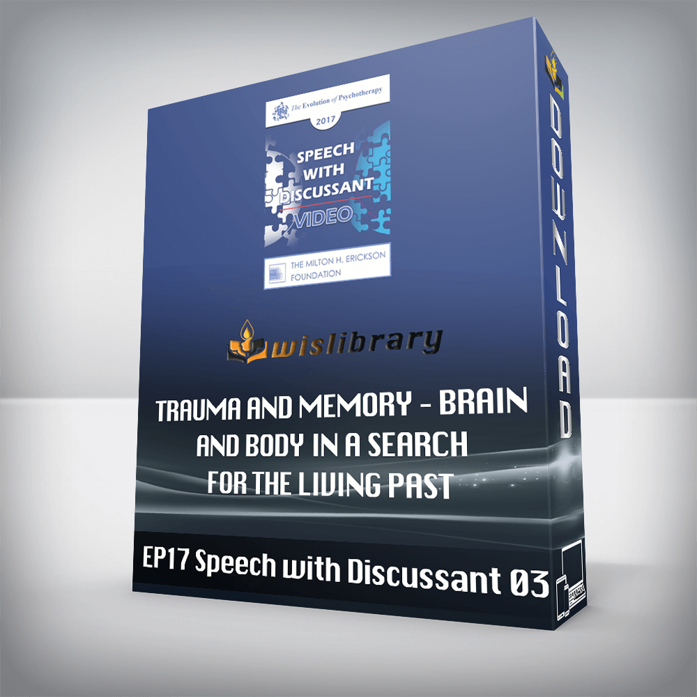 EP17 Speech with Discussant 03 - Trauma and Memory - Brain and Body in ...
