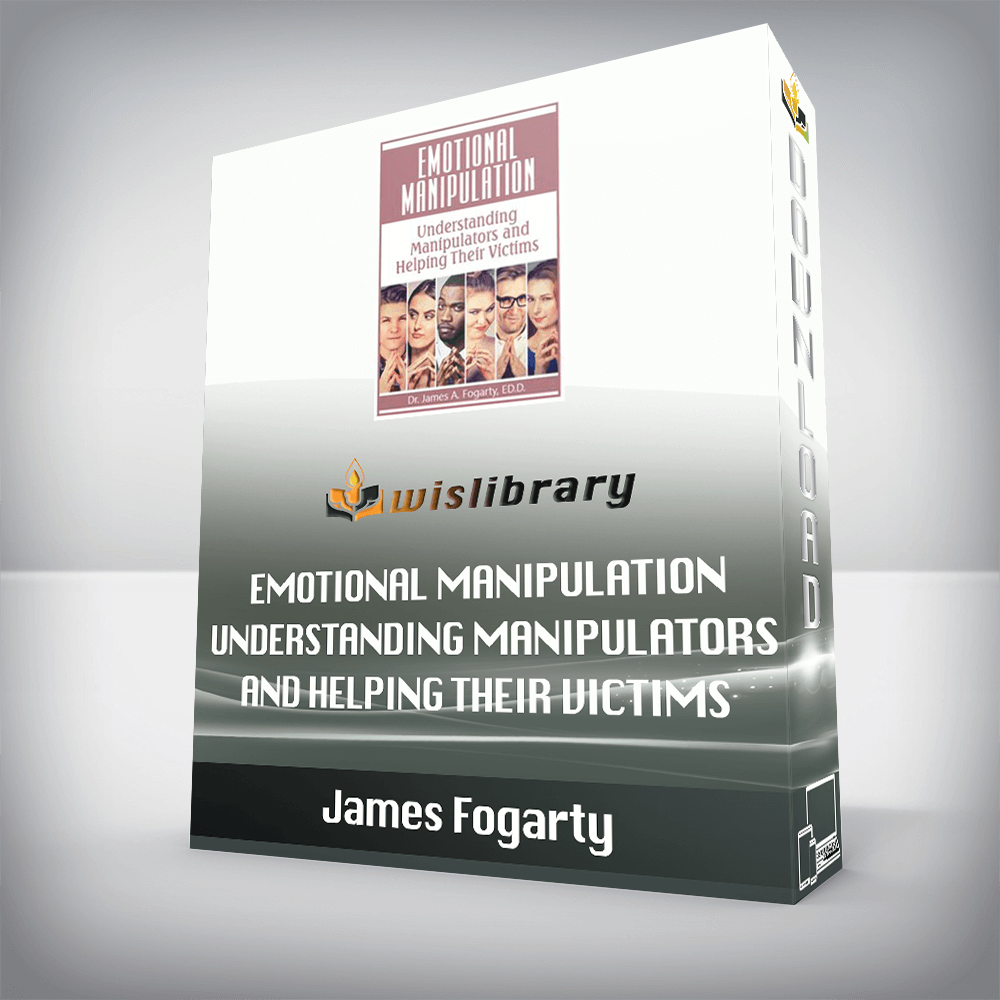 James Fogarty - Emotional Manipulation - Understanding Manipulators and ...