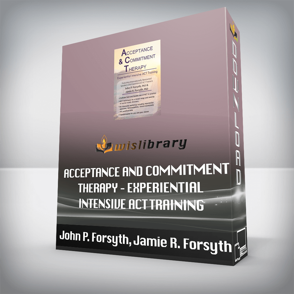 John P. Forsyth, Jamie R. Forsyth - Acceptance and Commitment Therapy ...