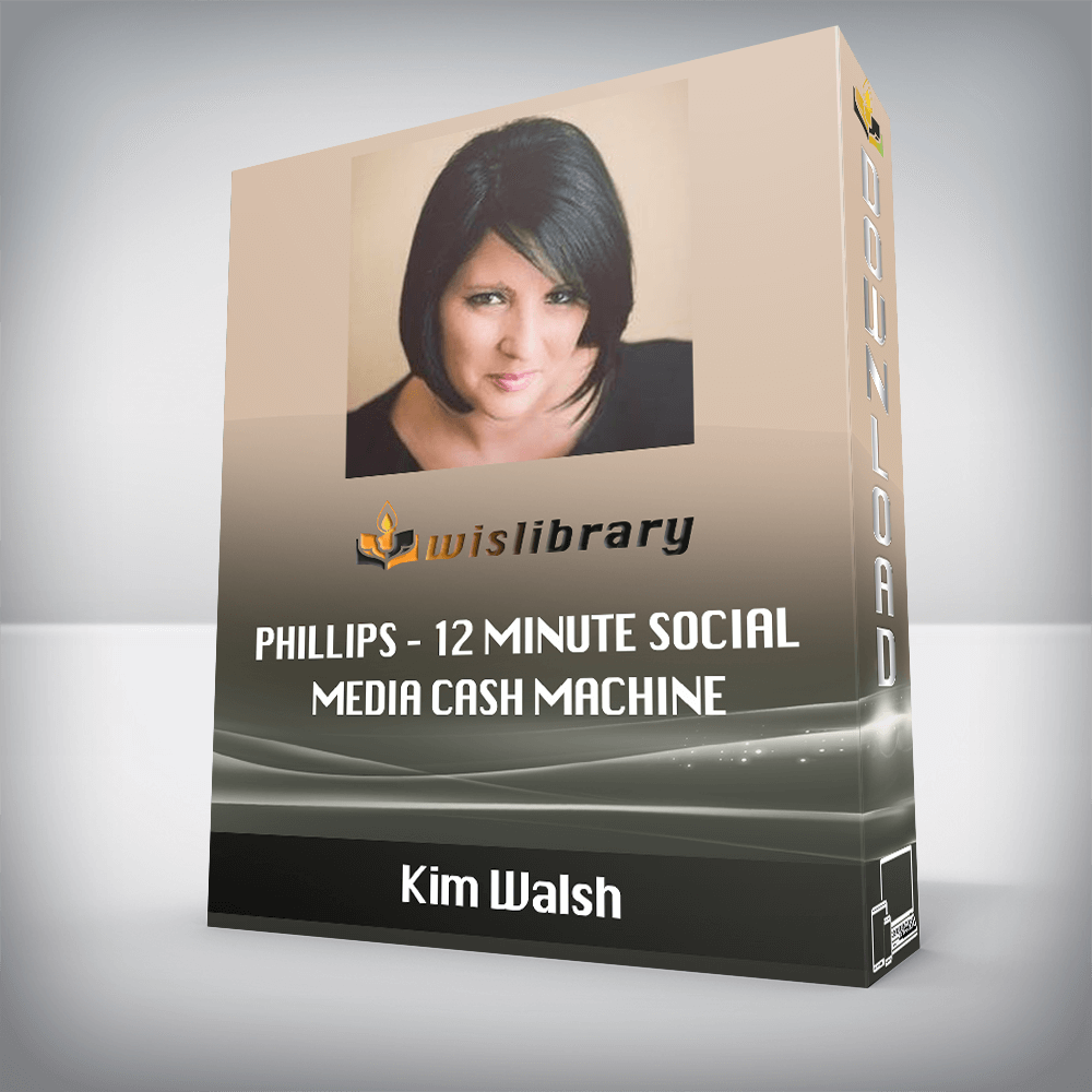Kim Walsh - Phillips - 12 Minute Social Media Cash Machine