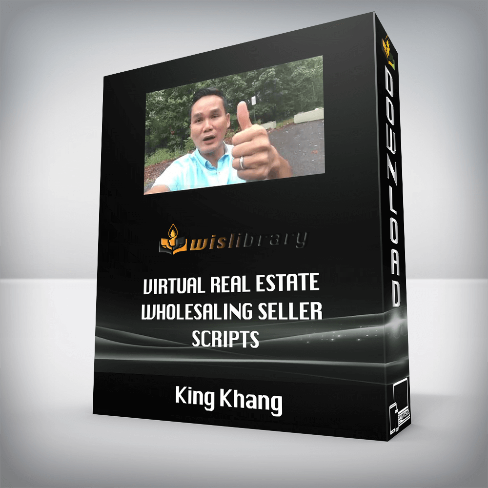 King Khang - Virtual Real Estate Wholesaling Seller Scripts