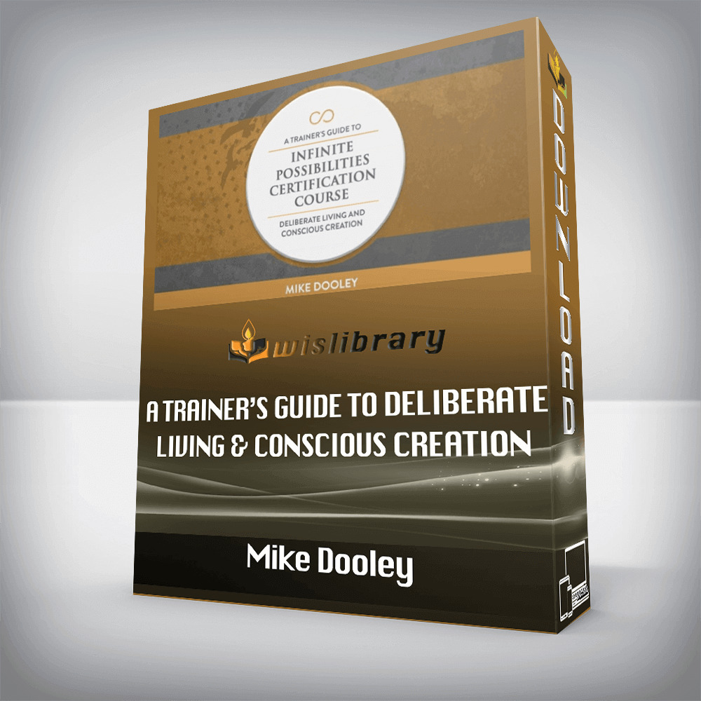 Mike Dooley - A Trainer's Guide To Deliberate Living & Conscious Creation