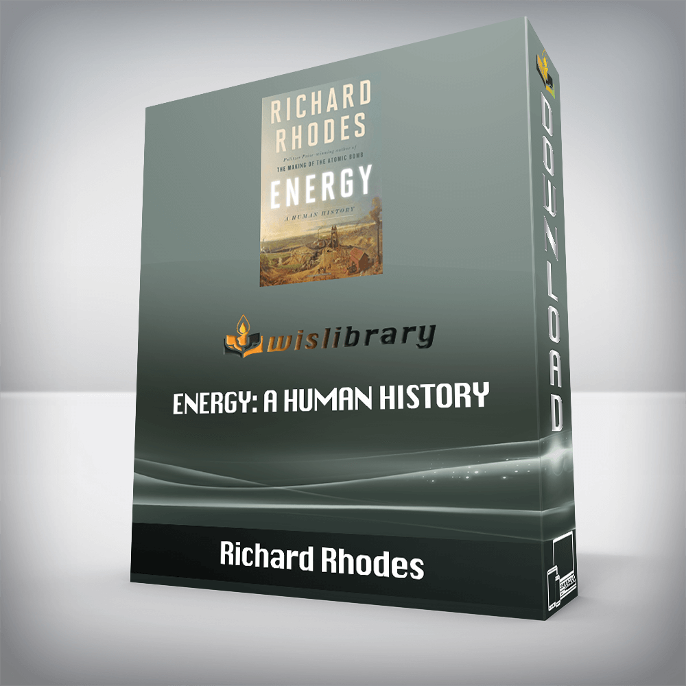 Richard Rhodes - Energy: A Human History
