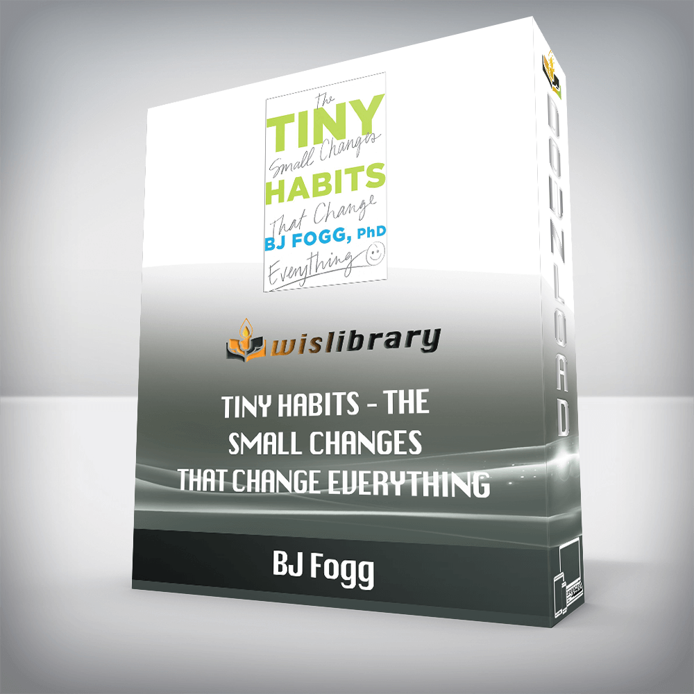 BJ Fogg - Tiny Habits - The Small Changes That Change Everything
