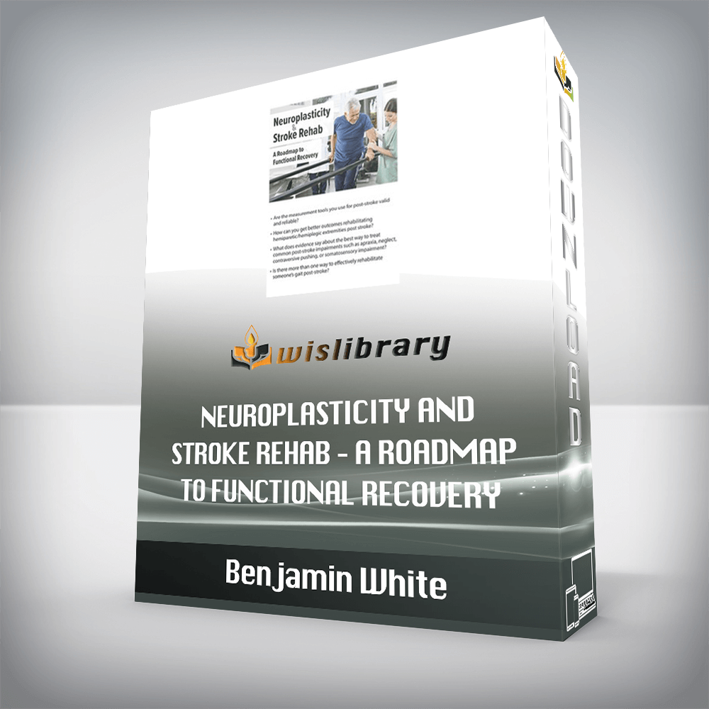 Benjamin White - Neuroplasticity and Stroke Rehab - A Roadmap to ...
