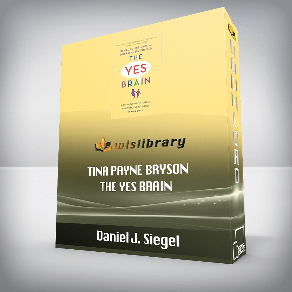 Daniel J. Siegel, Tina Payne Bryson - The Yes Brain
