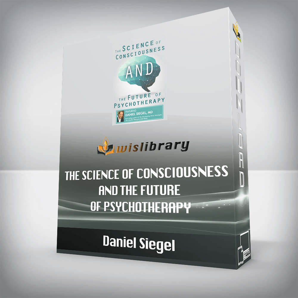 Daniel Siegel - The Science of Consciousness and the Future of ...