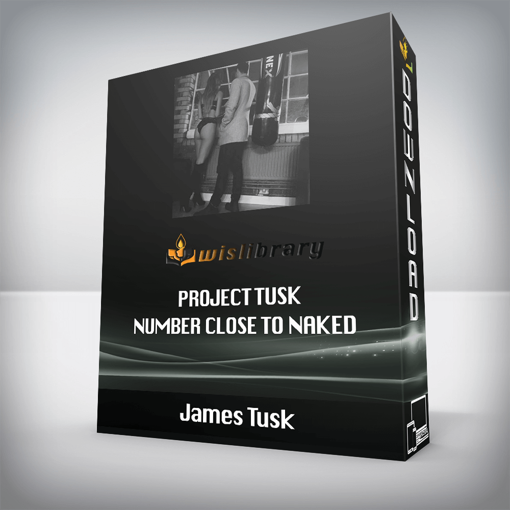 James Tusk - Project Tusk - Number Close To Naked: The Complete Guide