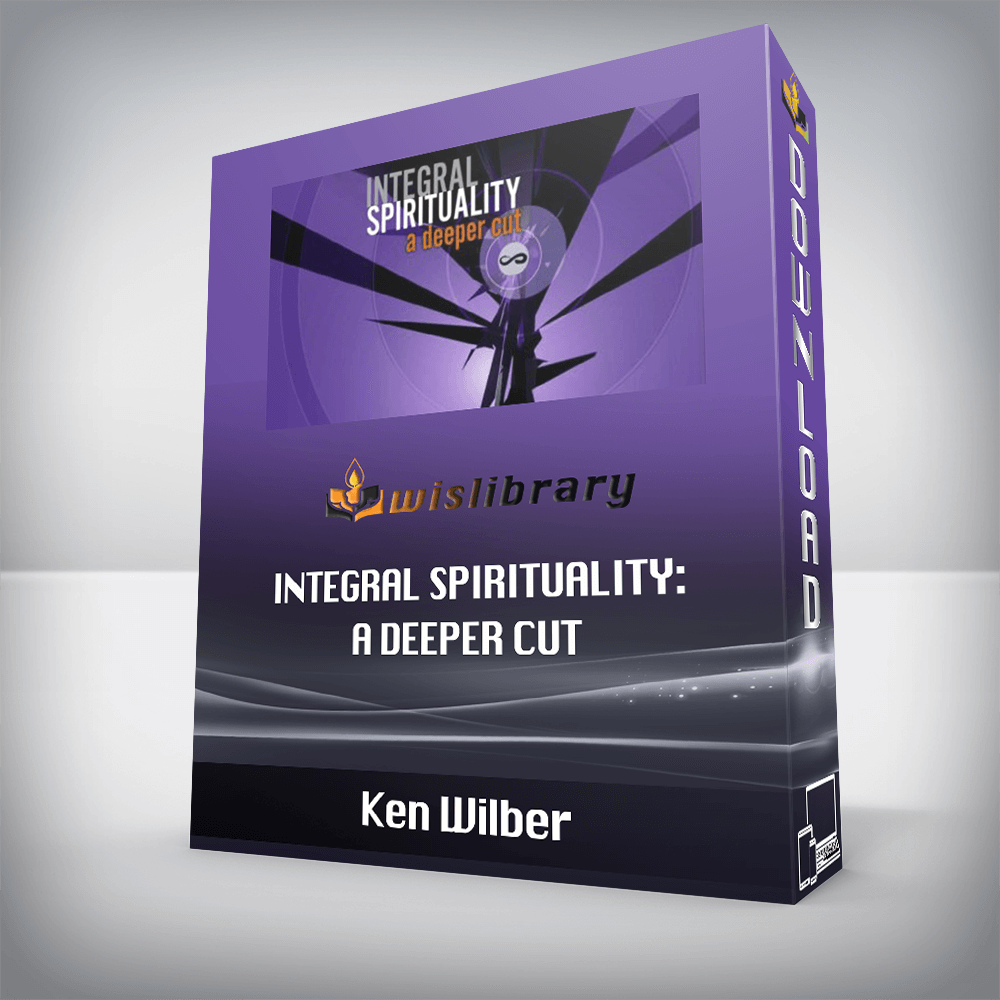 Ken Wilber - Integral Spirituality: A Deeper Cut
