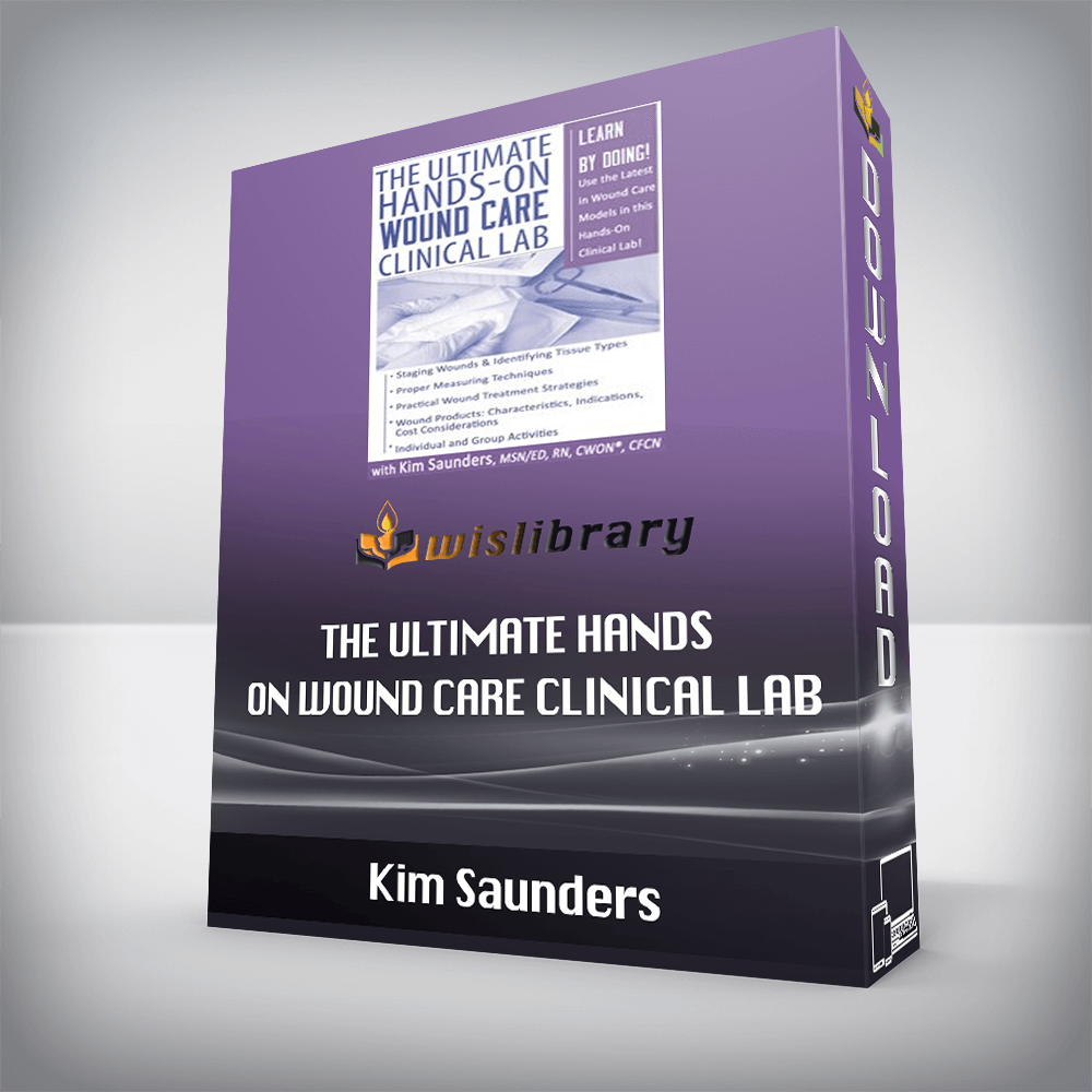 Kim Saunders - The Ultimate Hands-On Wound Care Clinical Lab