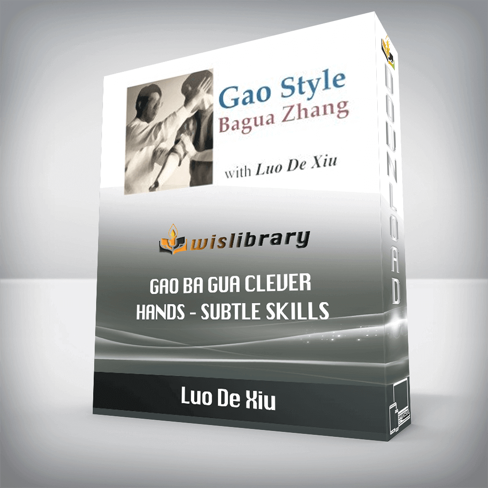 Luo De Xiu - Gao Ba Gua Clever Hands - Subtle Skills