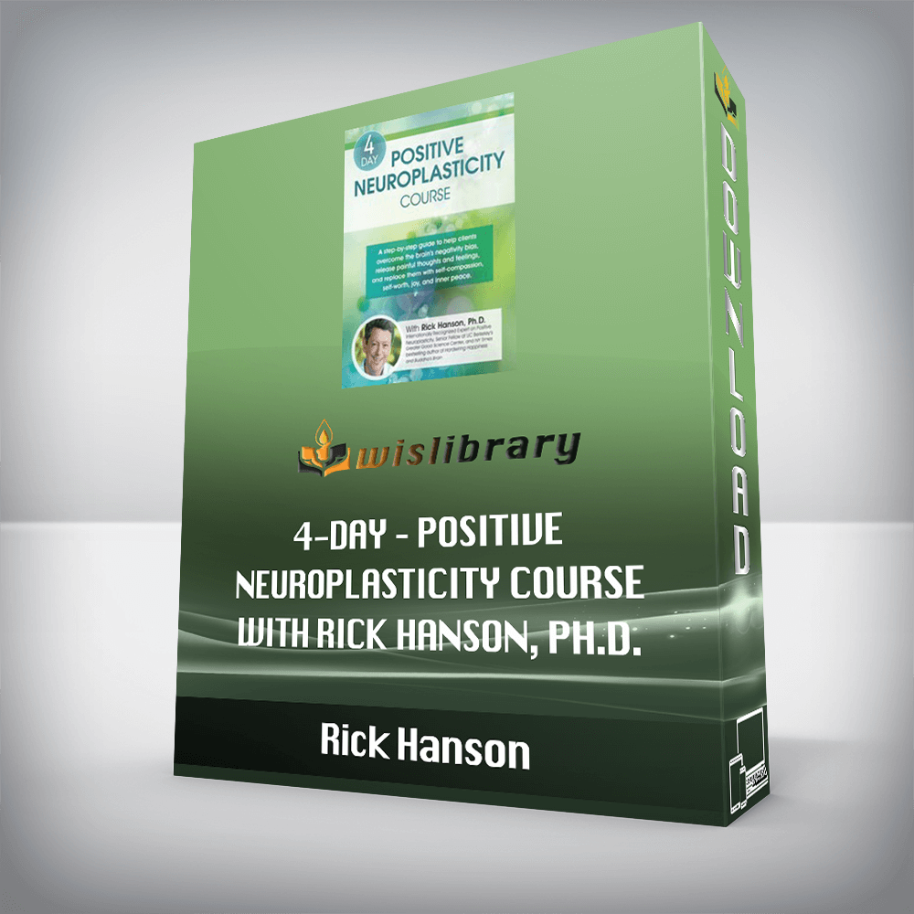 Rick Hanson - 4-Day - Positive Neuroplasticity Course with Rick Hanson ...