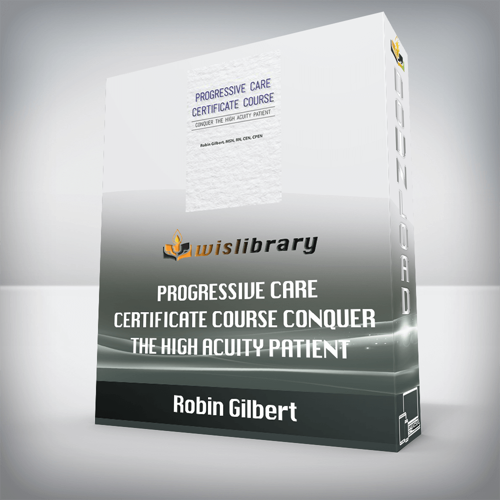 Robin Gilbert - Progressive Care Certificate Course - Conquer the High ...