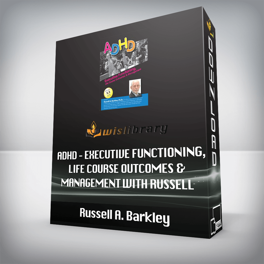 Russell A. Barkley - ADHD - Executive Functioning, Life Course Outcomes ...