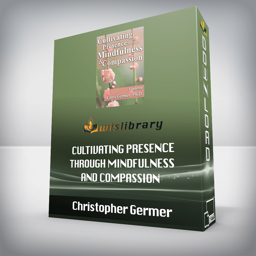 Christopher Germer - Cultivating Presence through Mindfulness and ...