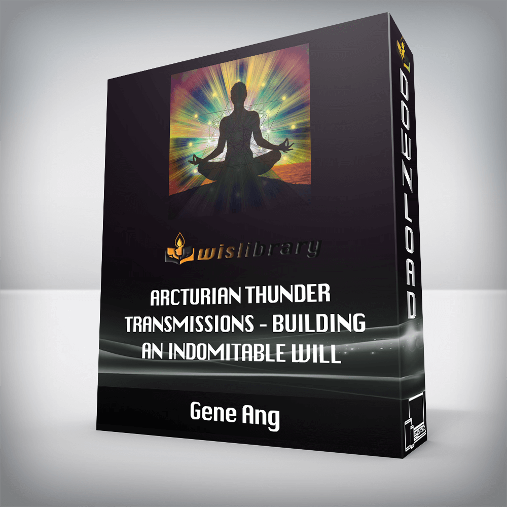 Gene Ang - Arcturian Thunder Transmissions - Building an Indomitable Will