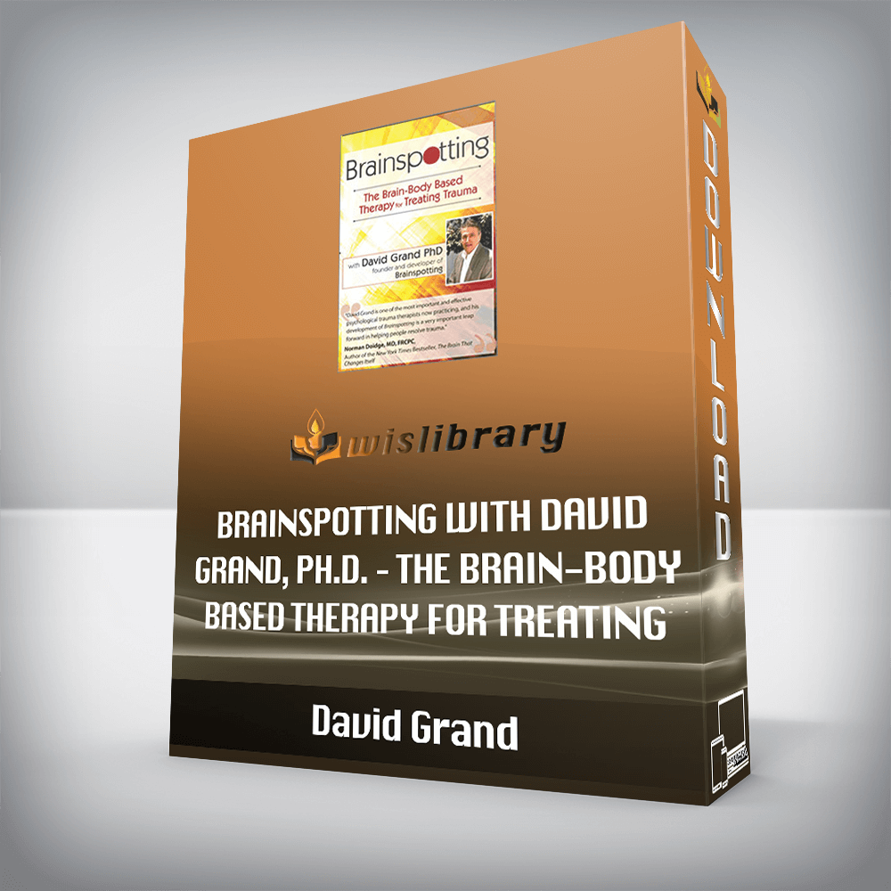 David Grand - Brainspotting with David Grand, Ph.D. - The Brain-Body ...