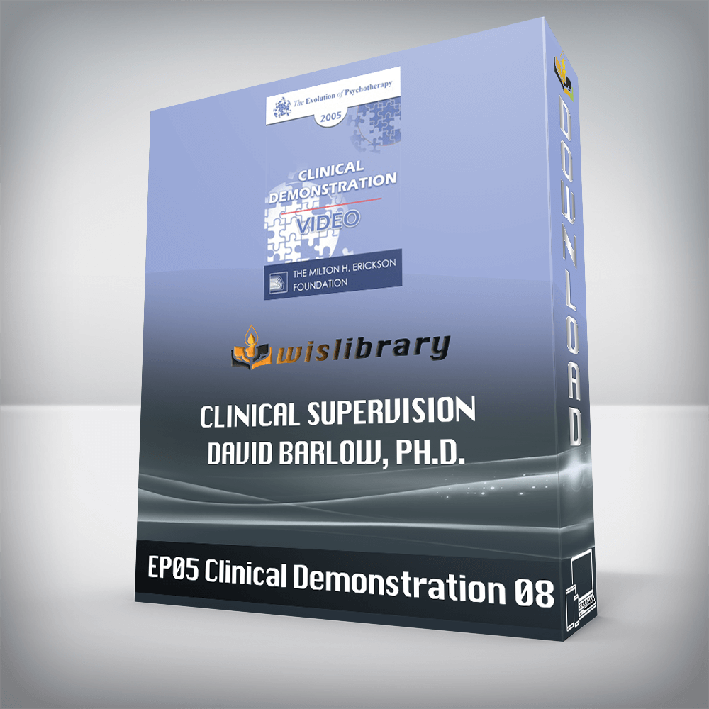 EP05 Clinical Demonstration 08 - Clinical Supervision - David Barlow, Ph.D.