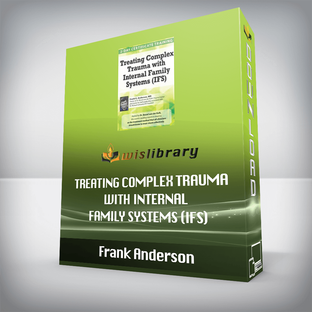 Frank Anderson - Treating Complex Trauma with Internal Family Systems (IFS)
