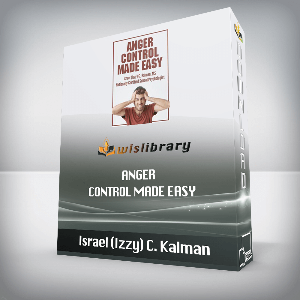 Israel (Izzy) C. Kalman - Anger Control Made Easy