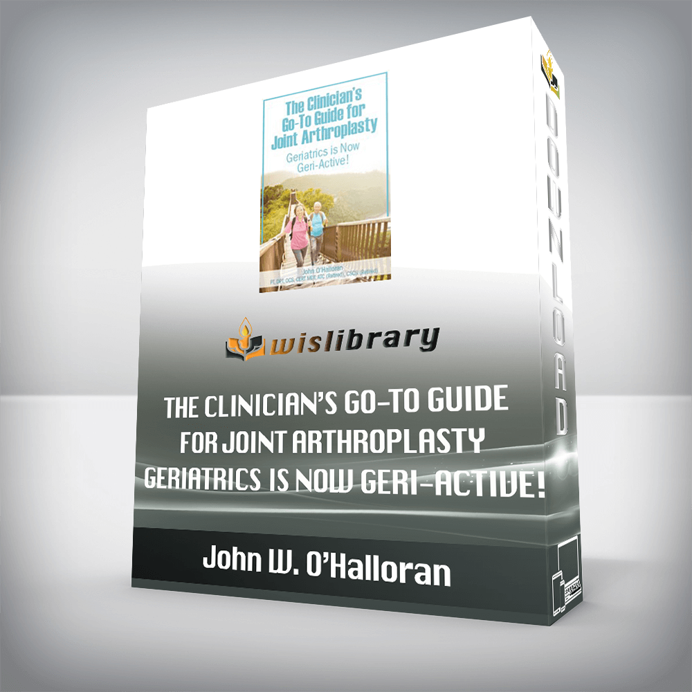 John W. O’Halloran - The Clinician’s Go-To Guide for Joint Arthroplasty ...