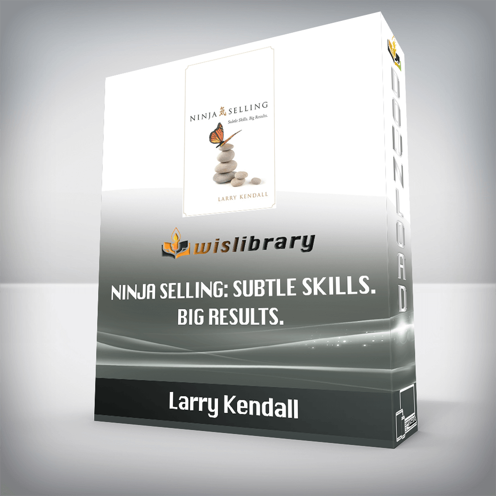Larry Kendall - Ninja Selling: Subtle Skills. Big Results.