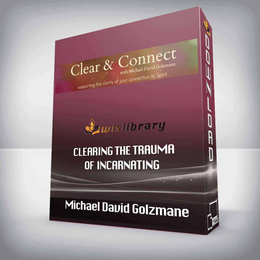 Michael David Golzmane - Clearing the Trauma of Incarnating