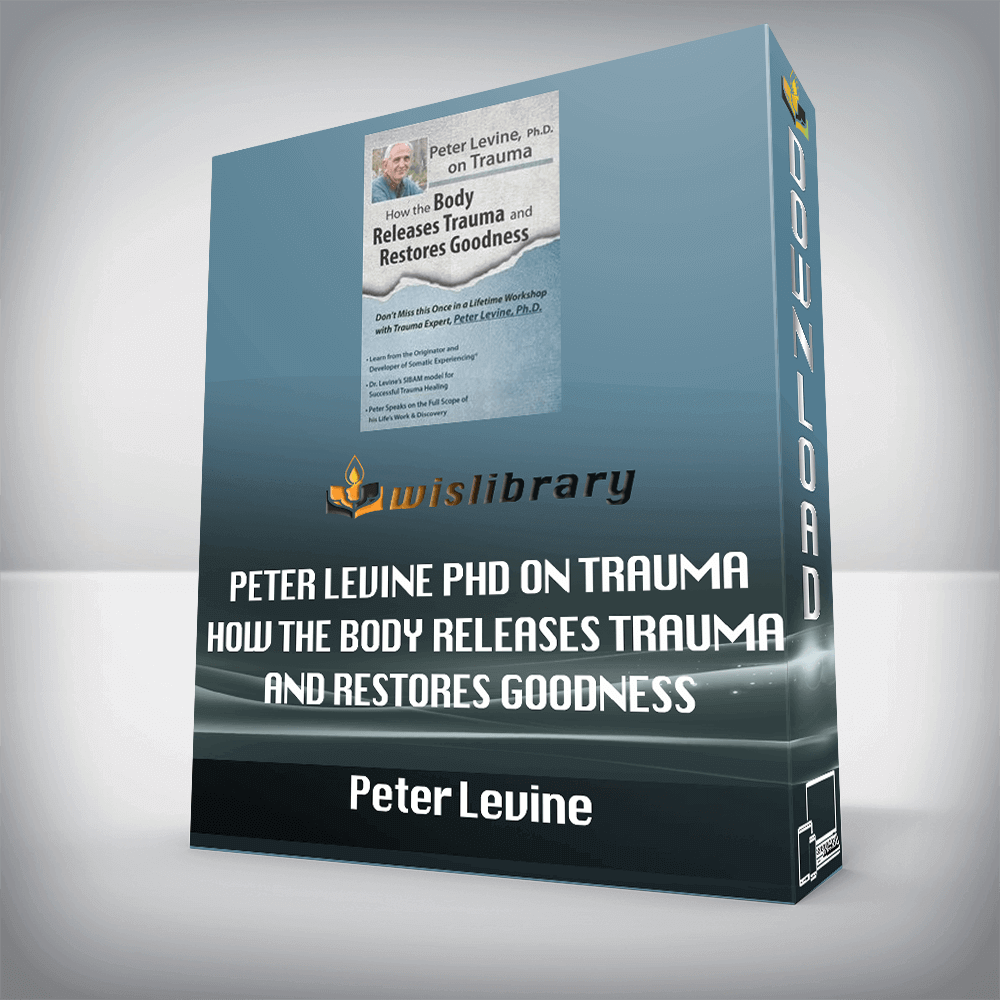 Peter Levine - Peter Levine PhD on Trauma - How the Body Releases ...