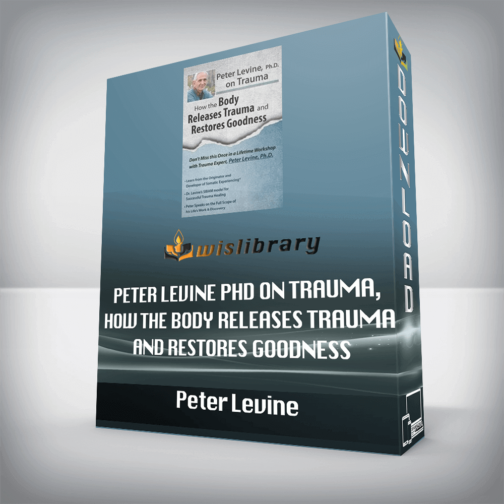 Peter Levine - Peter Levine PhD on Trauma, How the Body Releases Trauma ...