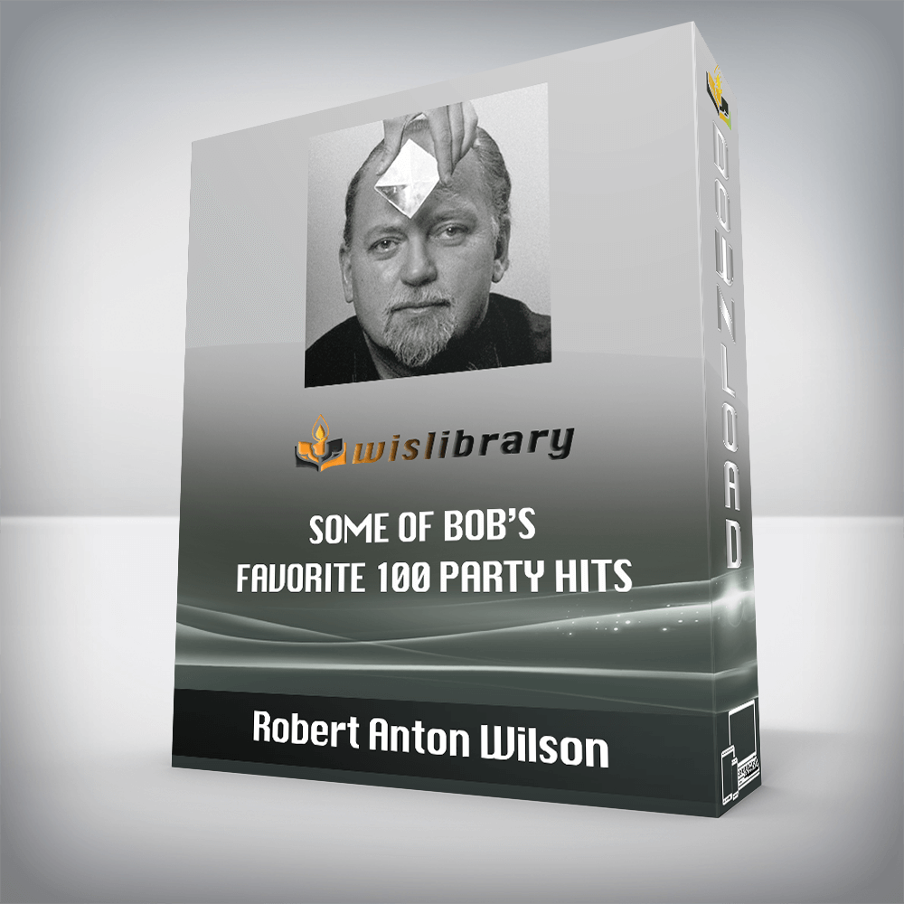 Robert Anton Wilson - Some of Bob's Favorite 100 Party Hits