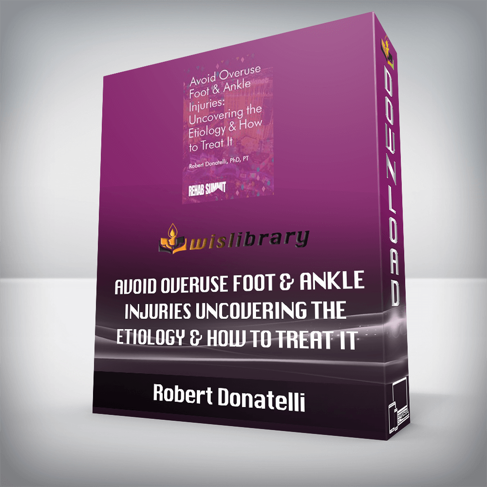 Robert Donatelli - Avoid Overuse Foot & Ankle Injuries - Uncovering the ...