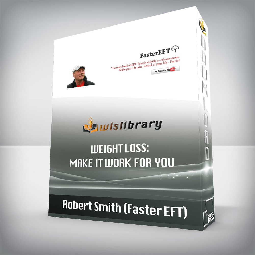 Robert Smith (Faster EFT) - Weight Loss: Make it Work For You