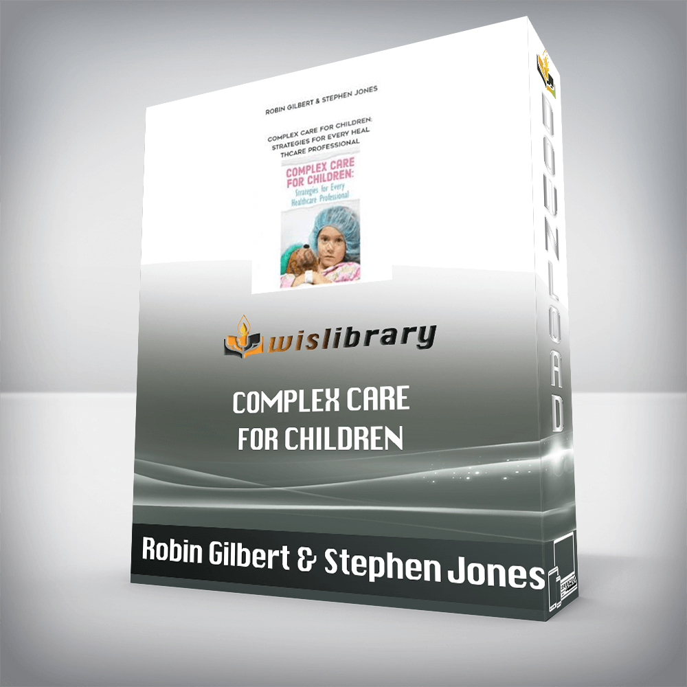 Robin Gilbert & Stephen Jones - Complex Care for Children: Strategies ...