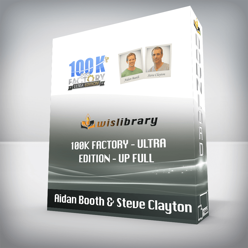 Aidan Booth & Steve Clayton – 100k Factory – Ultra Edition - UP Full