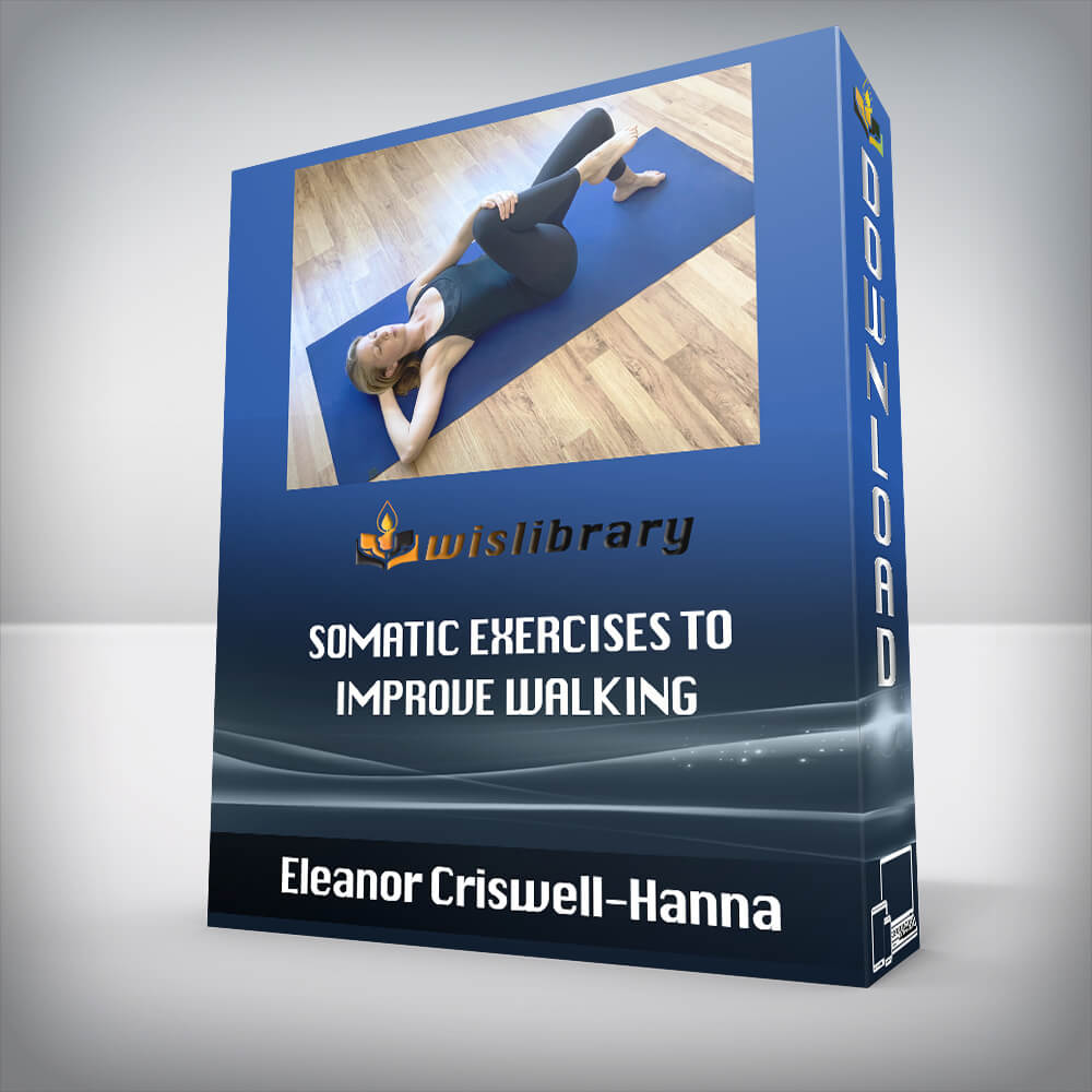 Eleanor Criswell-Hanna – Somatic Exercises to Improve Walking - Wisdom ...