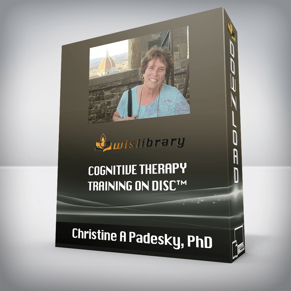 Christine A Padesky, PhD - Cognitive Therapy Training on Disc™ - Wisdom ...